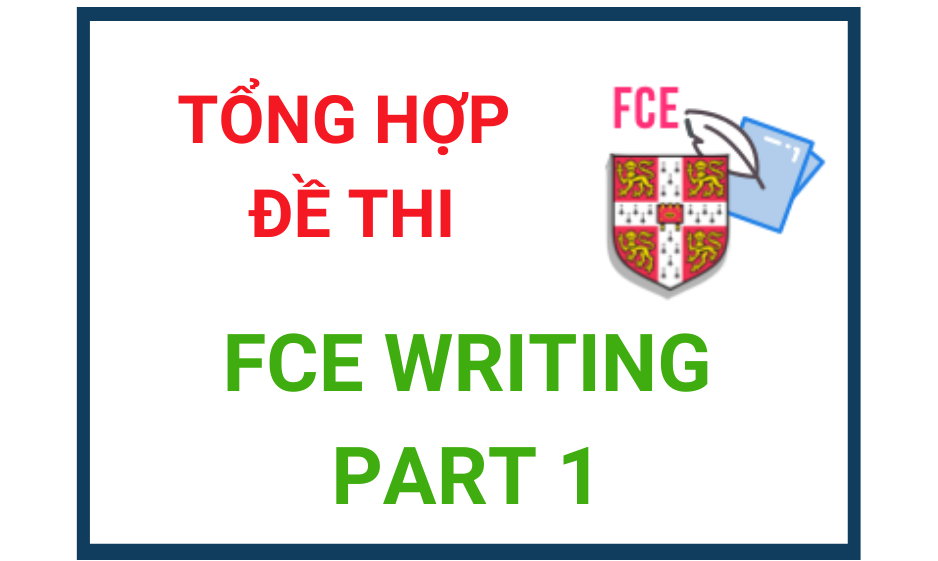 Tổng hợp đề thi FCE Writing Part 1 - TAK12 - Tự Học thêm & Ôn thi theo ...
