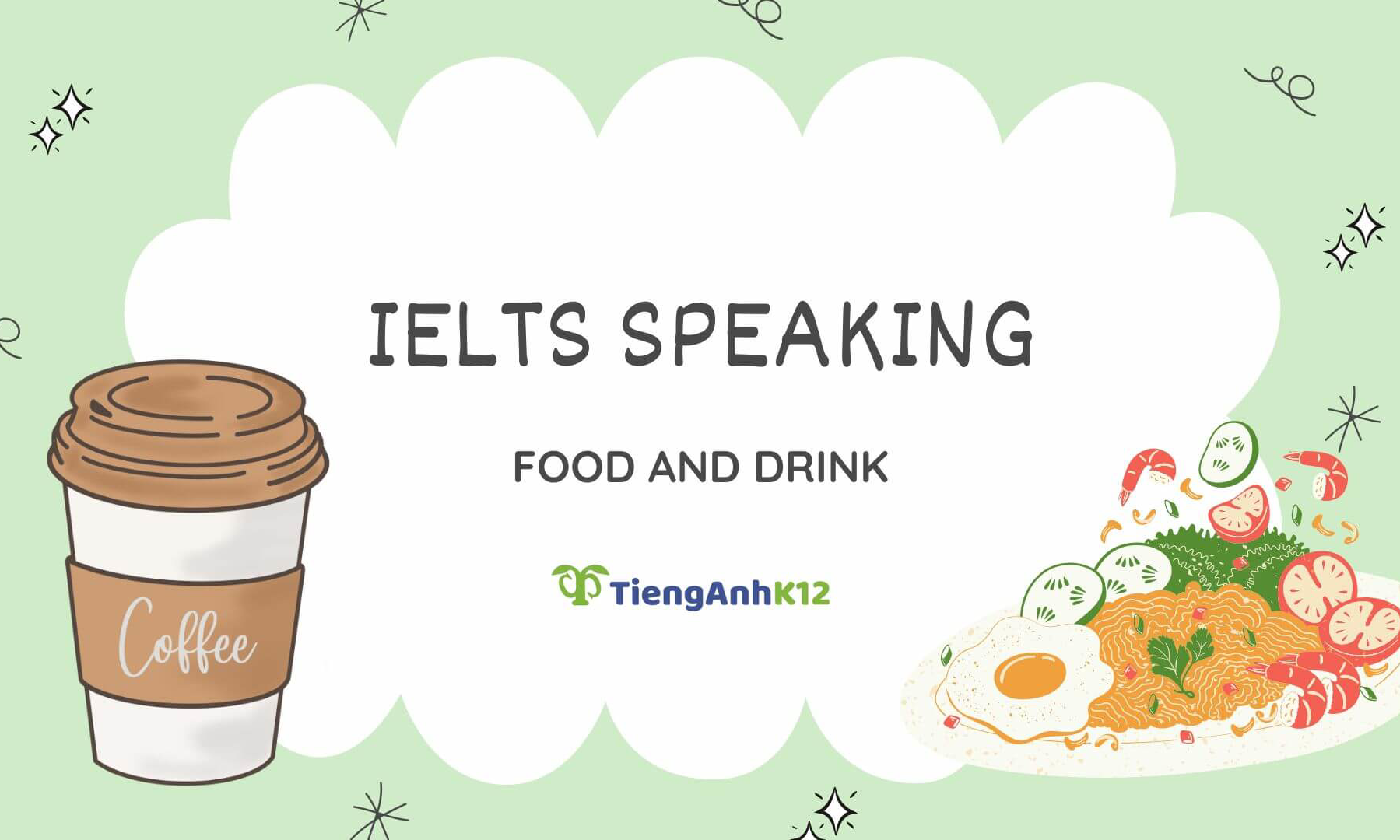 IELTS SPEAKING TOPIC FOOD AND DRINK - TAK12 - Tự Học thêm & Ôn thi theo ...
