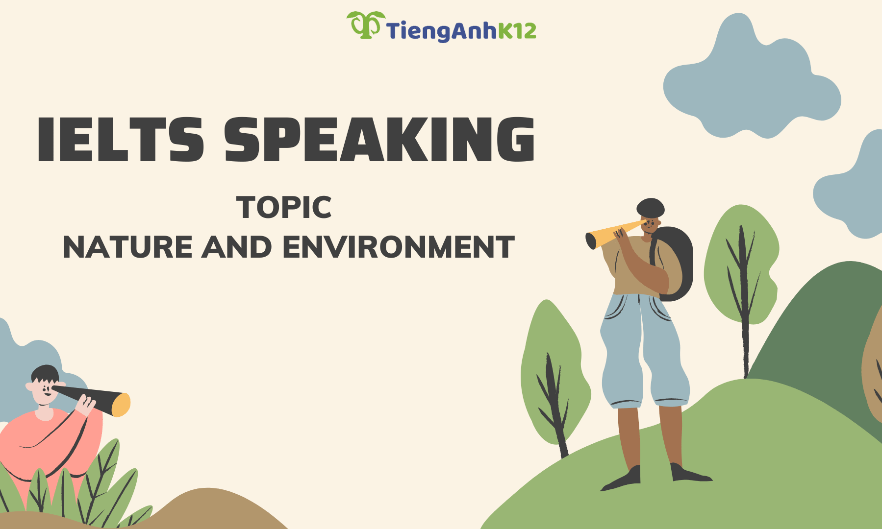 IELTS SPEAKING TOPIC NATURE AND ENVIRONMENT - TAK12 - Tự Học thêm & Ôn ...