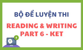Bộ đề ôn thi KET Reading and Writing Part 6 có đáp án mẫu - TAK12 - Tự ...